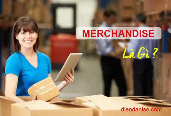 Merchandise là gì? Các vị trí trong Merchandise và cơ hội nghề nghiệp ...